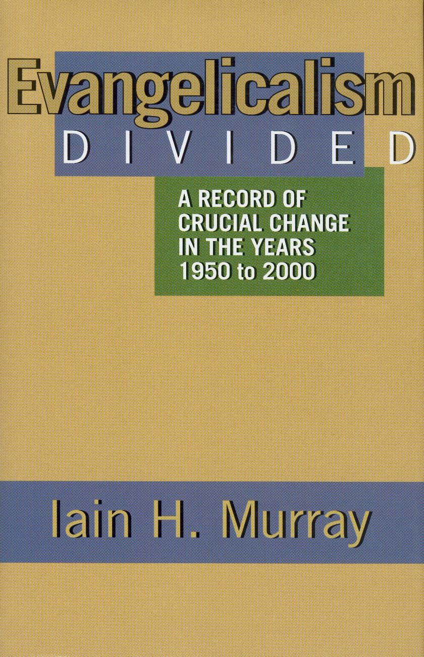 Evangelicalism Divided By Iain H Murray Banner Of Truth UK Evangelicalism Divided By Iain H Murray Banner Of Truth UK