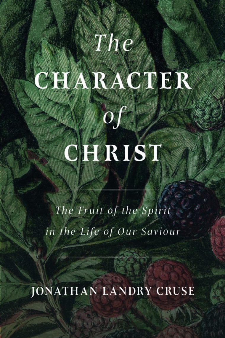 The Character of Christ by Jonathan Landry Cruse | Banner of Truth UK