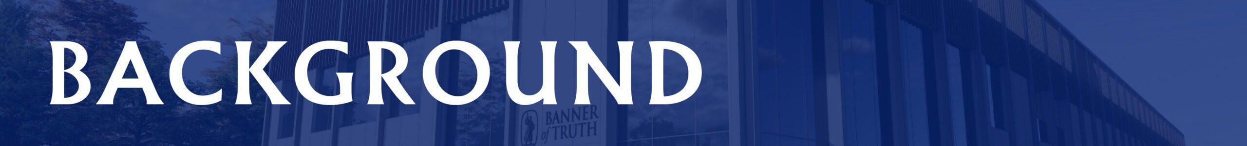 Background - Banner of Truth UK