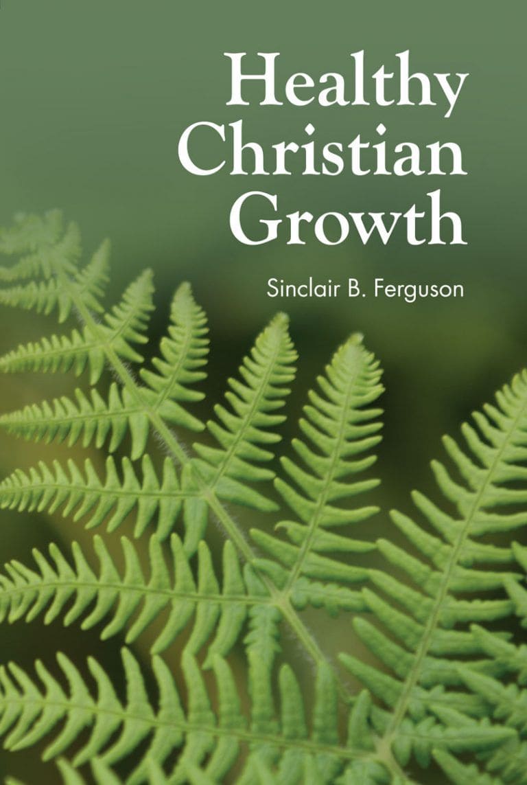 Healthy Christian Growth by Sinclair B. Ferguson | Banner of Truth USA