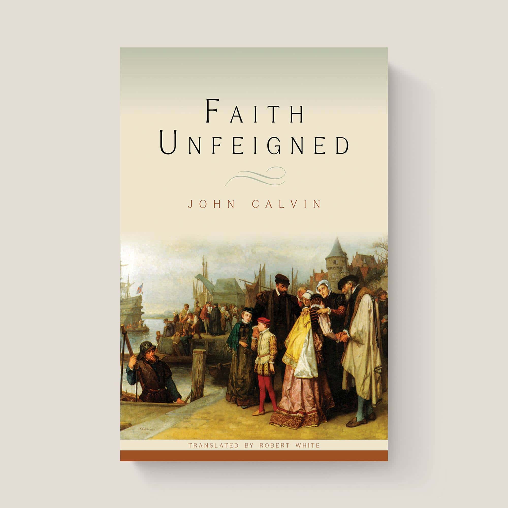 Faith Unfeigned by John Calvin | Banner of Truth USA