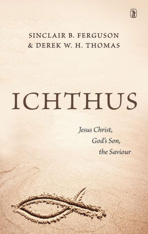 Ichthus by Sinclair B. Ferguson, Derek Thomas | Banner of Truth USA