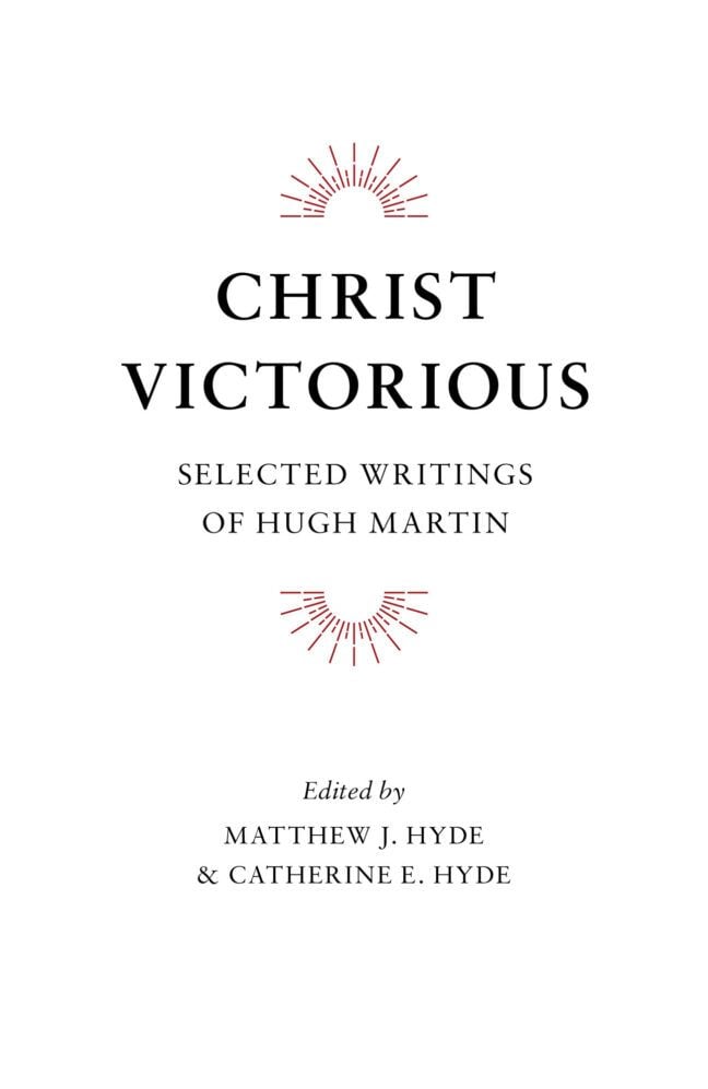 Christ Victorious by Hugh Martin | Banner of Truth USA