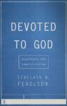 Devoted to God by Sinclair B. Ferguson | Banner of Truth USA