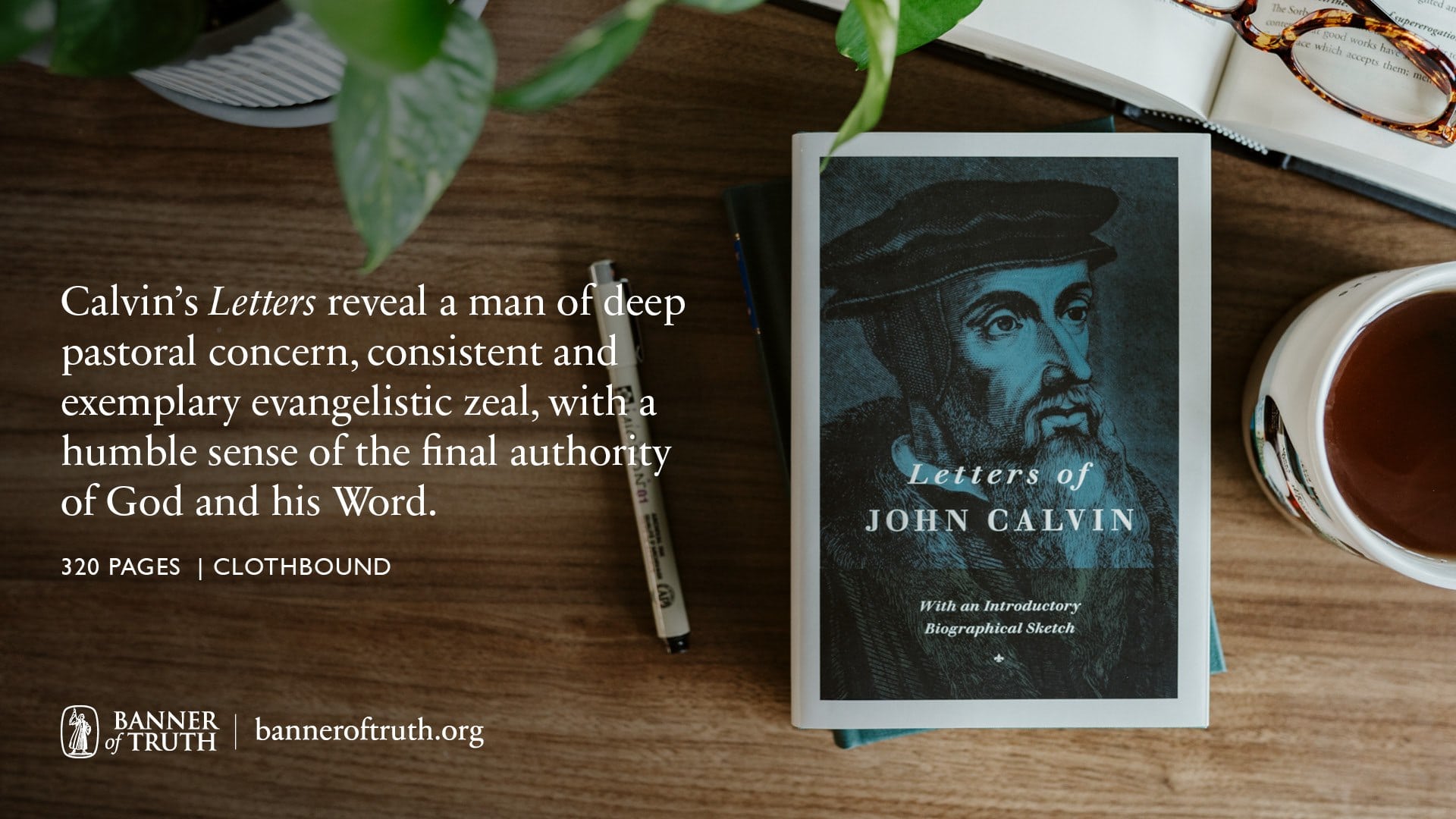 Letters of John Calvin by John Calvin | Banner of Truth USA
