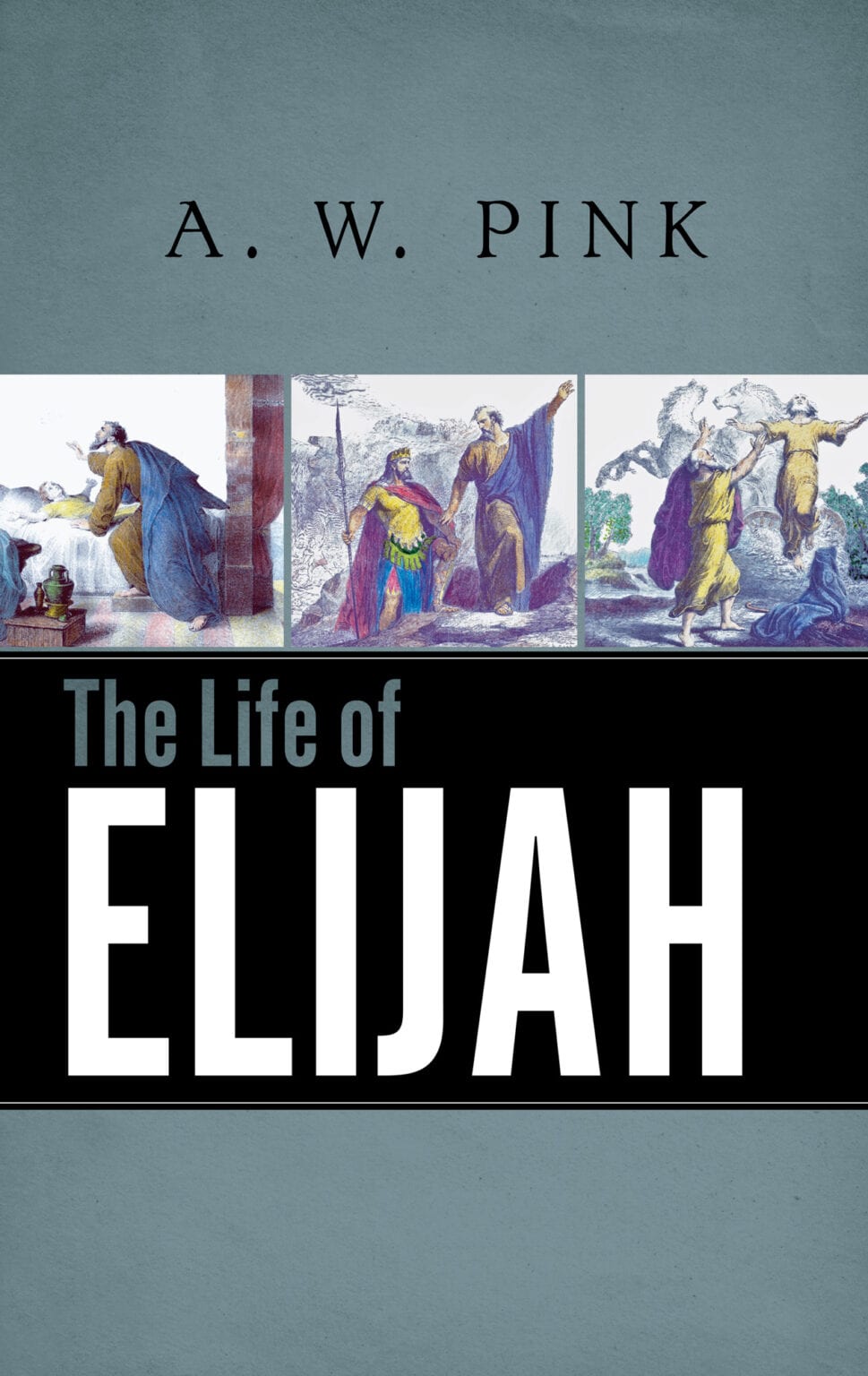 The Life of Elijah by A. W. Pink | Banner of Truth USA