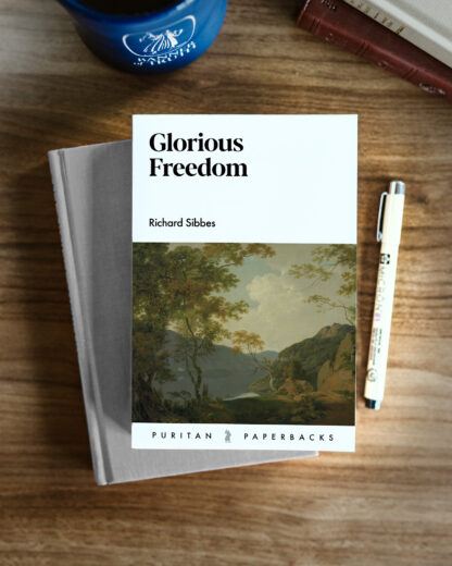 Glorious Freedom by Richard Sibbes | Banner of Truth USA