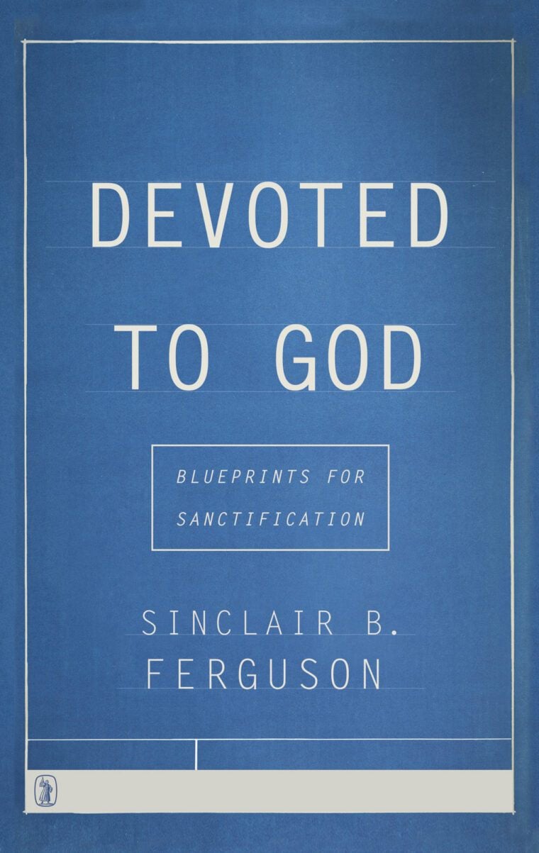 Devoted to God by Sinclair B. Ferguson | Banner of Truth USA