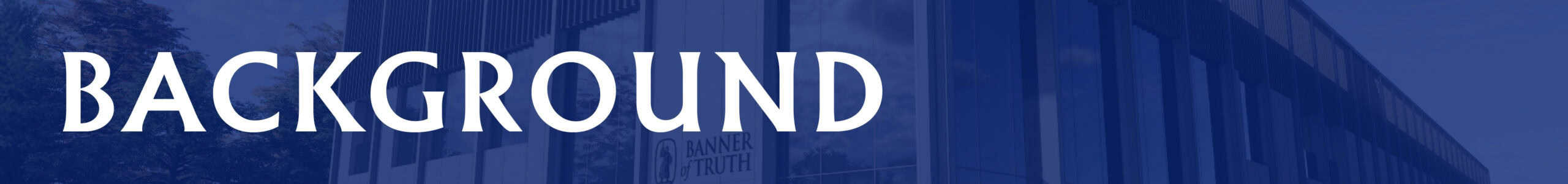 Background – Banner of Truth USA